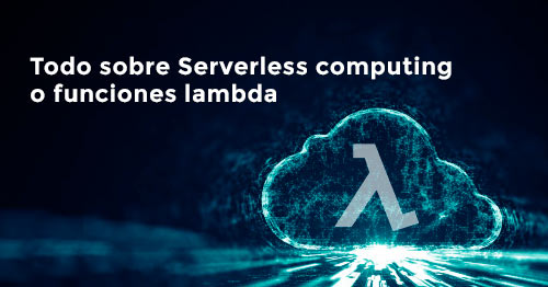 Lo que debes saber sobre Serverless Computing• S&M Services